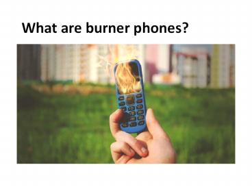 PPT – What is a Burner Phone, and Why is it Important PowerPoint ...