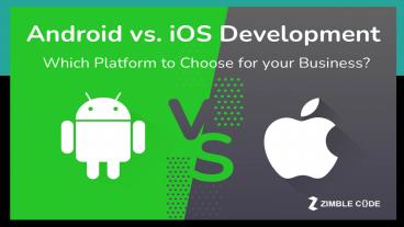 Android vs iOS Development – Which Platform to Choose for your Business ...