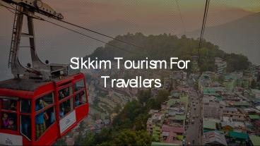 Sikkim Tourism for Travellers presentation | free to download