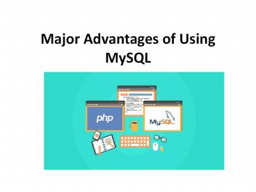 PPT – Major Advantages of Using MySQL PowerPoint presentation | free to ...