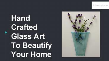 PPT – dellingtonartstudioHand Crafted Glass Art To Beautify Your Home ...