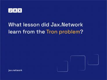 What lesson did Jax.Network learn from the Tron problem? presentation ...