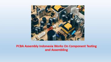 PCBA Assembly Indonesia Works On Component Testing and Assembling ...