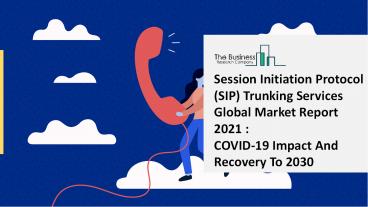 PPT – Global Session Initiation Protocol (SIP) Trunking Services Market ...