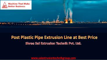 PPT – Post Plastic Pipe Extrusion Line at Best Price Shree Sai Group ...