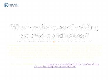 PPT – What are the types of welding electrodes and its uses? PowerPoint ...