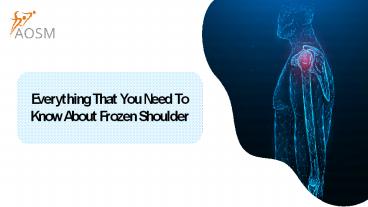 PPT – Everything That You Need To Know About Frozen Shoulder PowerPoint ...