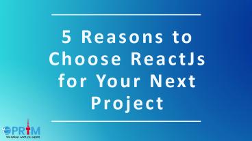 PPT – 5 Reasons to Choose ReactJs for Your Next Project PowerPoint ...