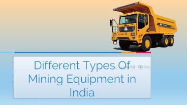 Different Types Of Mining Equipment in India presentation | free to ...