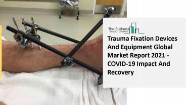 Trauma Fixation Devices And Equipment Market Report 2021 to 2030 ...
