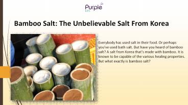 Bamboo Salt: The Unbelievable Salt From Korea presentation | free to ...