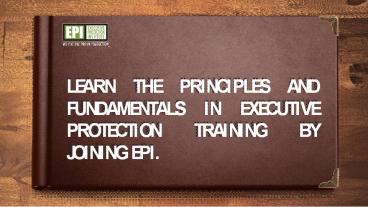 Learn the principles and fundamentals in executive protection training ...