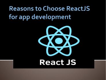PPT – Reasons to Choose ReactJS for app development, PowerPoint ...