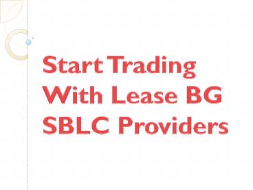 PPT – Start Trading With Lease BG SBLC Providers PowerPoint presentation | free to download - id ...
