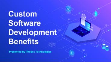 PPT – Custom Software Development Benefits - iTrobes PowerPoint ...