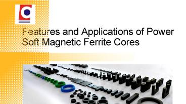 PPT – Features and Applications of Power Soft Magnetic Ferrite Cores ...