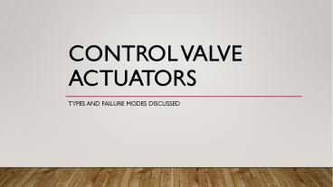 Control Valve Actuators - Types and Failure Modes presentation | free ...