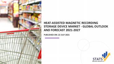 Heat-assisted Magnetic Recording Storage Device Market - Global Outlook ...