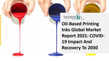 PPT – 2021 Oil-Based Printing Inks Market Industry Outlook, Growth And ...