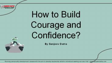 How to Build Courage and Confidence? presentation | free to view