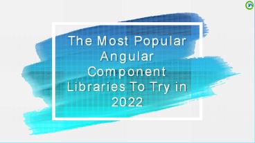 PPT – The Most Popular Angular Component Libraries To Try in 2022 ...