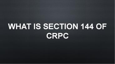 PPT – What Is Section 144 Of CRPC PowerPoint presentation | free to ...