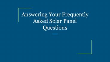 PPT – Answering Your Frequently Asked Solar Panel Questions PowerPoint ...