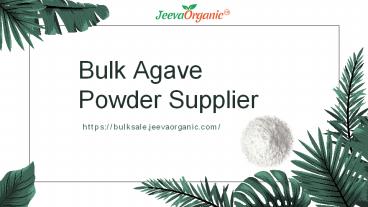PPT – Best Agave Powder Supplier | Bulk Agave Powder Supplier ...