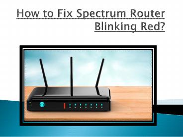 PPT – How to Fix Spectrum Router Blinking Red? PowerPoint presentation | free to download - id ...