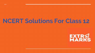 NCERT Solutions For Class 12 presentation | free to download