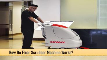 How Do Floor Scrubber Machines Work presentation | free to download