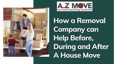 How a Removal Company can Help Before, During, and After A House Move ...