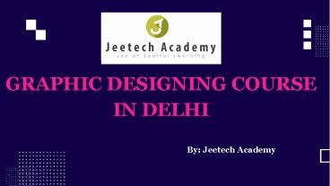 Graphic Designing Course In Delhi | Jeetech Academy presentation | free ...