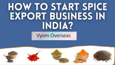 How to Start Spice Export Business in India presentation | free to download