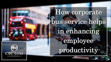 How corporate bus service helps in enhancing employee productivity ...