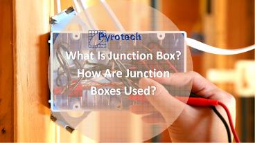 What Is Junction Box? How Are Junction Boxes Used? presentation | free ...
