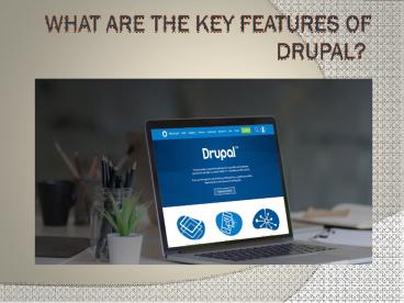 What Are The Key Features Of Drupal, presentation | free to download