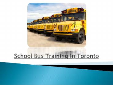 PPT – Why School Bus Training In Toronto Is Important PowerPoint ...