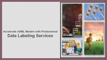 PPT – Accelerate AI/ML Models with Professional Data Labeling Services ...