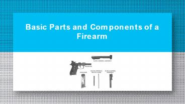 Basic Parts and Components of a Firearm presentation | free to download