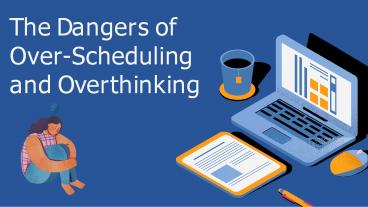 The Dangers of Over-Scheduling and Overthinking presentation | free to ...