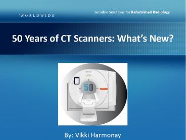 PPT – 50 Years of CT Scanners: What’s New? PowerPoint presentation ...