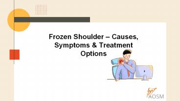 Frozen Shoulder – Causes, Symptoms & Treatment Options presentation ...