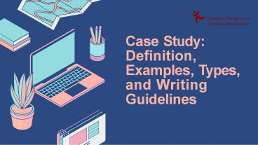Case Study: Definition, Examples, Types, and Writing Guidelines presentation | free to download