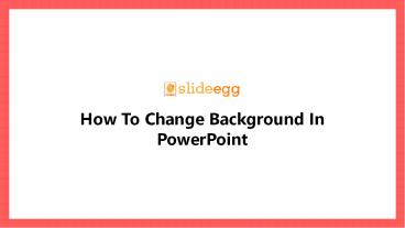 PPT – How To Change Background In PowerPoint PowerPoint presentation ...