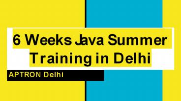 PPT – 6 Weeks Java Summer Training in Delhi- APTRON PowerPoint ...
