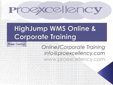 Proexcellency provides HighJump WMS online training. presentation | free to download