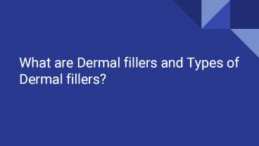 What are Dermal fillers and Types of Dermal fillers? presentation ...