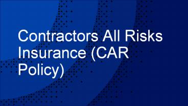 Contractors’ All Risks Insurance (CAR Policy) - NGI presentation | free ...