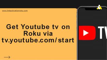 PPT – Simple Steps to Activate Youtube TV on Roku using tv.youtube.com/start PowerPoint ...